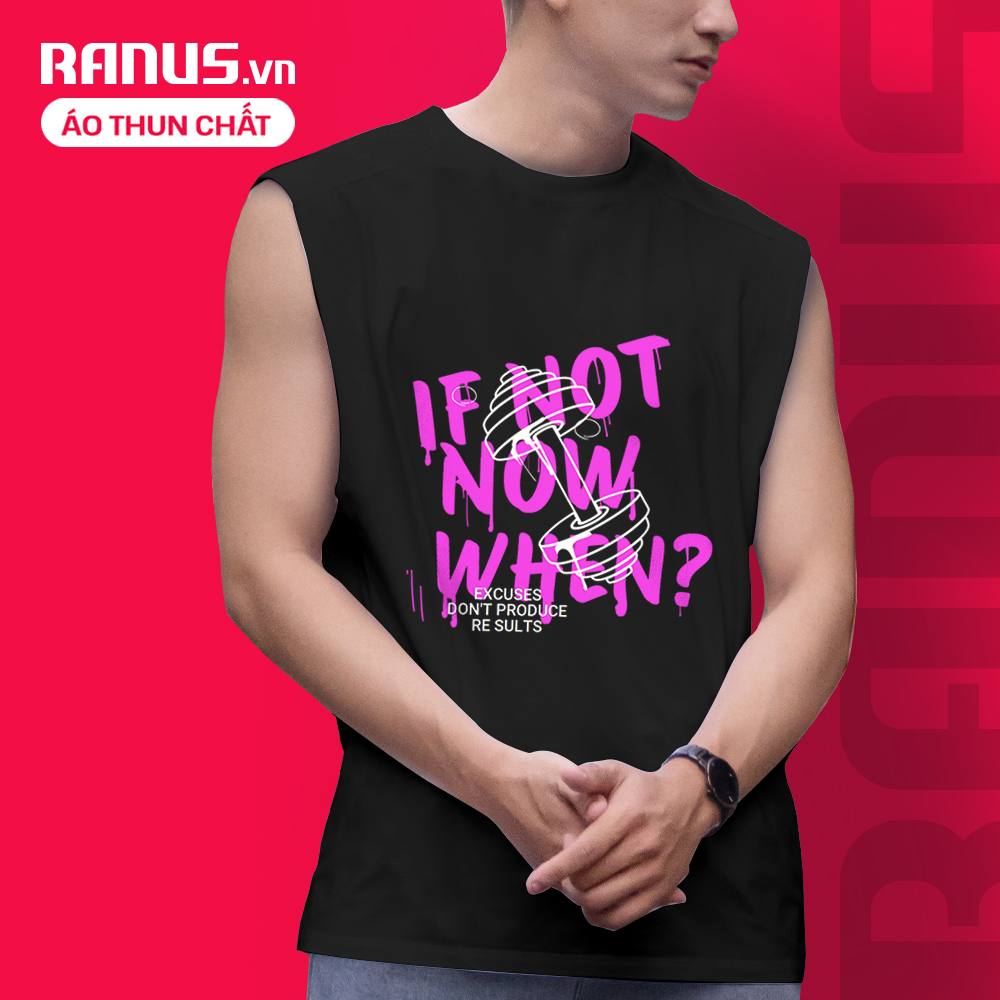 Áo thun If Not Now When? - áo thun cao cấp ranus